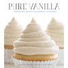 Pure Vanilla: Irresistible Recipes and Essential Techniques Cookbook